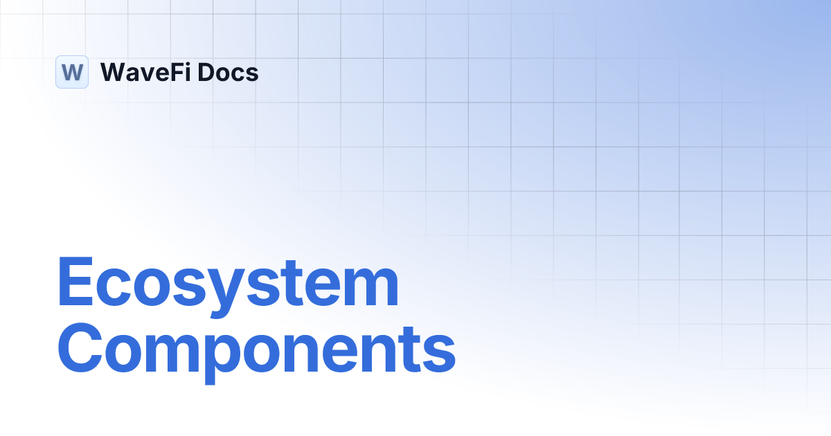 Ecosystem Components | WaveFi Docs